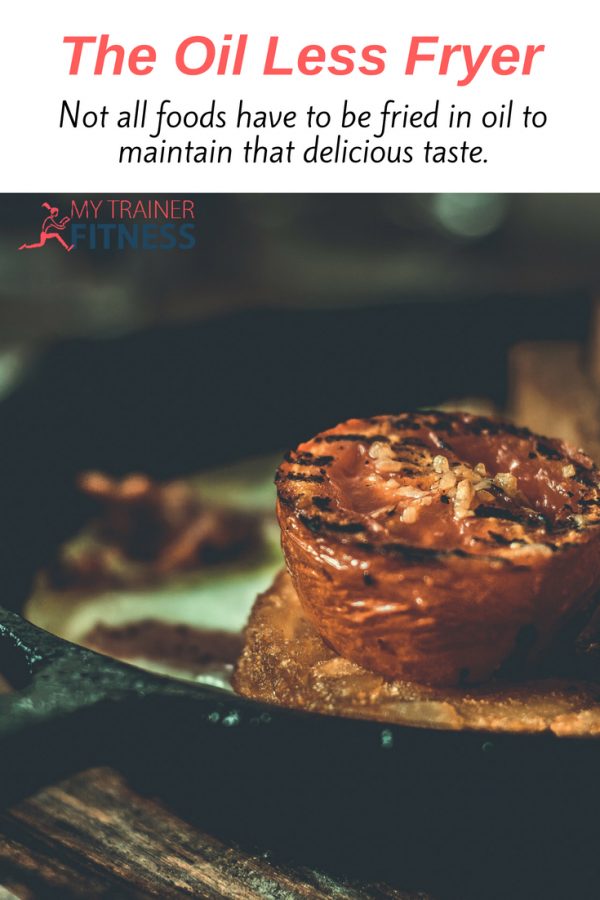 The Oil Less Fryer - the Best New Kitchen Appliance - My Trainer Fitness